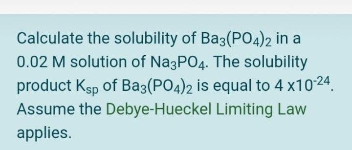Solved Calculate the solubility of Ba3(PO4)2 in a 0.02 M | Chegg.com