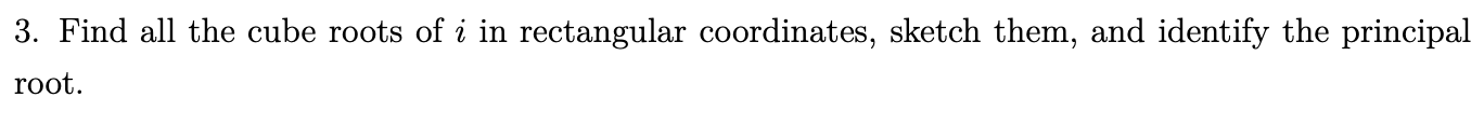 Solved 3. Find all the cube roots of i in rectangular | Chegg.com