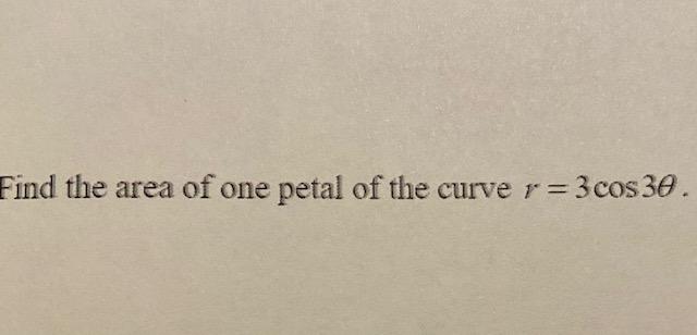 Solved Find the area of one petal of the curve r = 3 cos 30. | Chegg.com