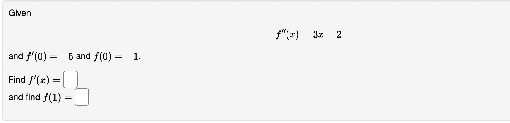 Solved f′′(x)=3x−2 and f′(0)=−5 and f(0)=−1. Find f′(x)= and | Chegg.com