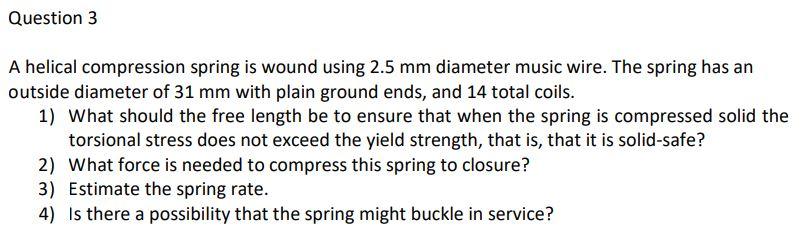 Solved Question 3 A helical compression spring is wound | Chegg.com
