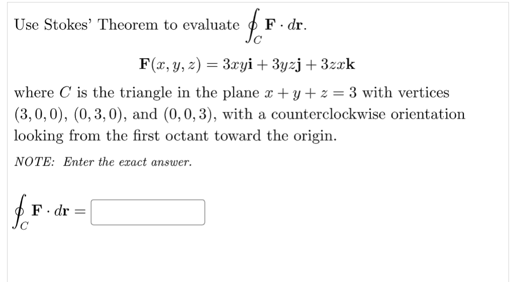 Solved Use Stokes' Theorem to evaluate fr F. dr. F(x, y, z) | Chegg.com