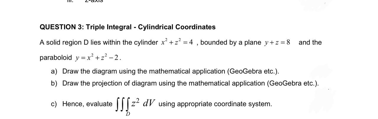 Solved QUESTION 3: Triple Integral - Cylindrical Coordinates | Chegg.com