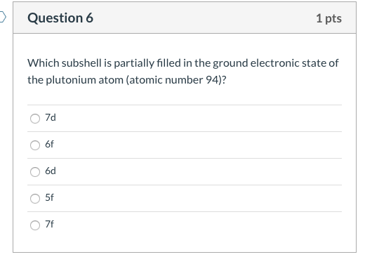 Solved Question 6 1 pts Which subshell is partially filled | Chegg.com