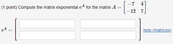 Solved (1 point) Compute the matrix exponential e for the | Chegg.com