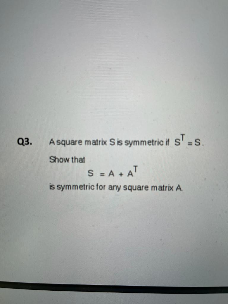 Solved Q3. A square matrix S is symmetric if S⊤=S. Show that | Chegg.com