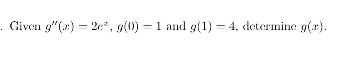 Solved Given g′′(x)=2ex,g(0)=1 and g(1)=4, determine g(x). | Chegg.com