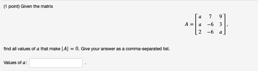 Solved (1 point) Given the matrix a 7 9 a -6 3 2 -6 a find | Chegg.com