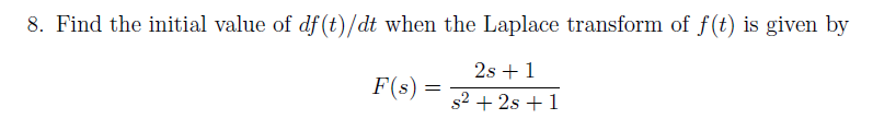 Solved 8. Find the initial value of df(t)/dt when the | Chegg.com