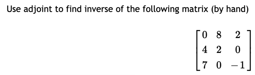 Solved Use Adjoint To Find Inverse Of The Following Matrix 