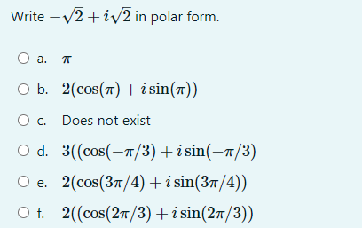 Solved Write −2+i2 in polar form. a. π b. 2(cos(π)+isin(π)) | Chegg.com