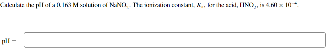 Solved Calculate the pH of a 0.163M solution of NaNO2. The | Chegg.com