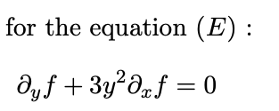 for the equation (E) : ∂yf+3y2∂xf=0(d) Find a | Chegg.com