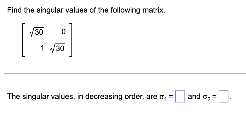 Solved Find the singular values of the following matrix. | Chegg.com