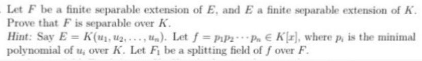 Solved Let F be a finite separable extension of E, and E a | Chegg.com