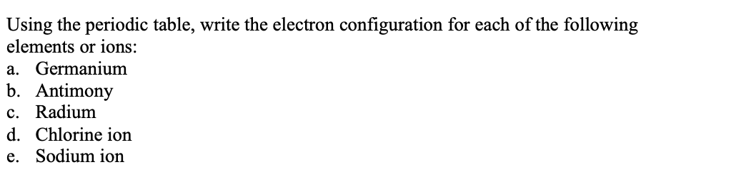 Solved Using the periodic table, write the electron | Chegg.com