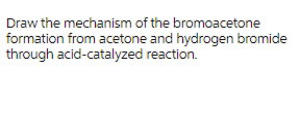 Solved Draw the mechanism of the bromoacetone formation from | Chegg.com
