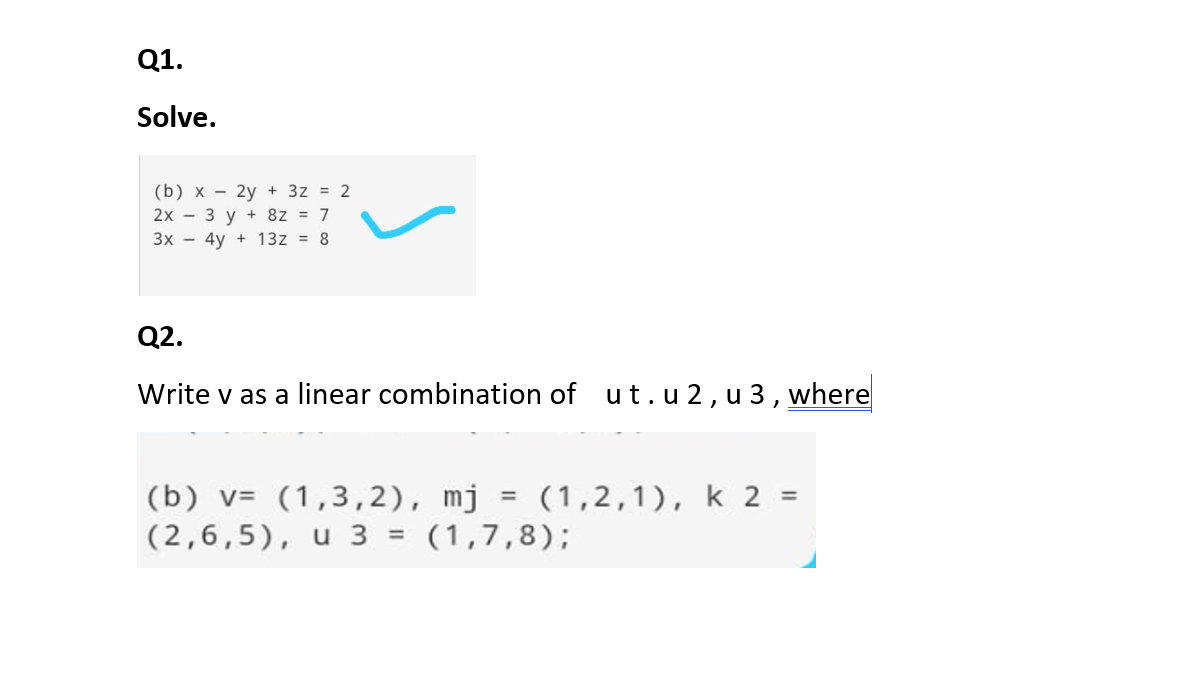 Solved Q1. Solve. (b) x - 2y + 32 = 2 2x - 3 y + 8z = 7 3x – | Chegg.com