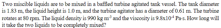 Solved Two miscible liquids are to be mixed in a baffled | Chegg.com