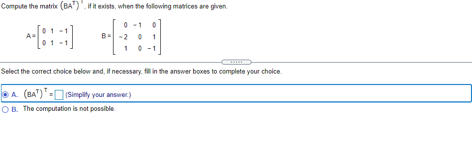 Solved Compute the matrix (BAT)', if it exists, when the | Chegg.com
