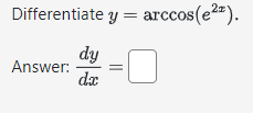 Solved Differentiate y=arccos(e2x).Answer: dydx= | Chegg.com