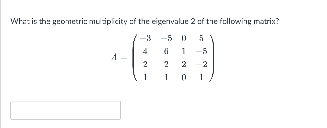 Solved What is the geometric multiplicity of the eigenvalue | Chegg.com