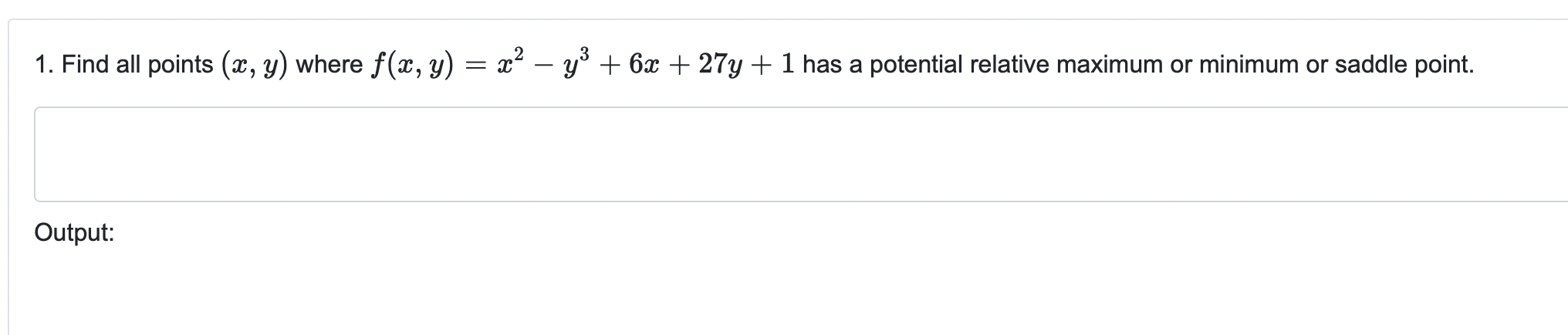 Solved 1. Find all points (x,y) where f(x,y)=x2−y3+6x+27y+1 | Chegg.com Solved 1. Find all points (x,y) where f(x,y)=x2−y3+6x+27y+1 | Chegg.com