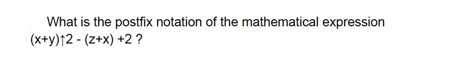 Solved What is the postfix notation of the mathematical | Chegg.com