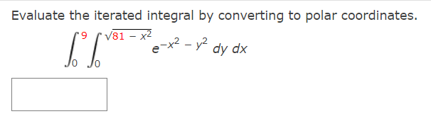 Solved Evaluate the iterated integral by converting to polar | Chegg.com