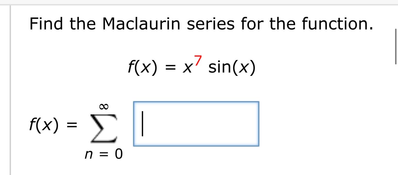 Solved Find the Maclaurin series for the function. f(x) = 8 | Chegg.com