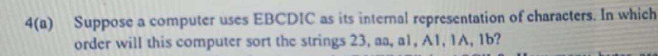 Solved 4(a) ﻿Suppose a computer uses EBCDIC as its internal | Chegg.com