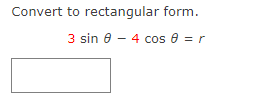 Solved Convert to rectangular form. 3sinθ−4cosθ=r | Chegg.com