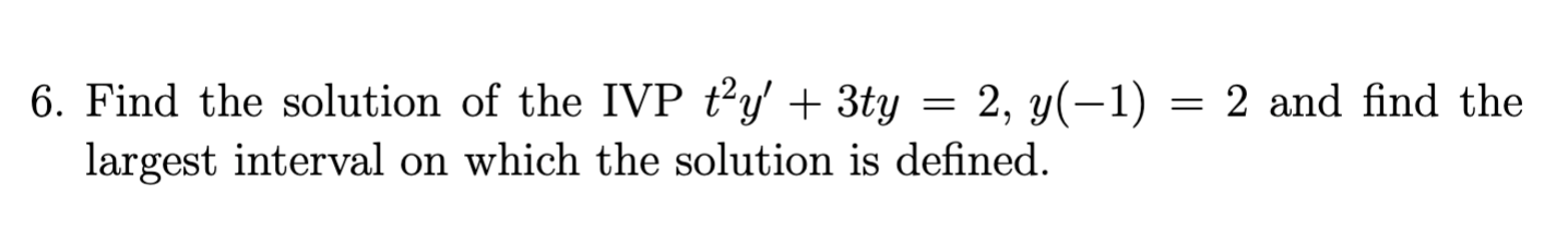 Solved 6. Find the solution of the IVP t2y′+3ty=2,y(−1)=2 | Chegg.com