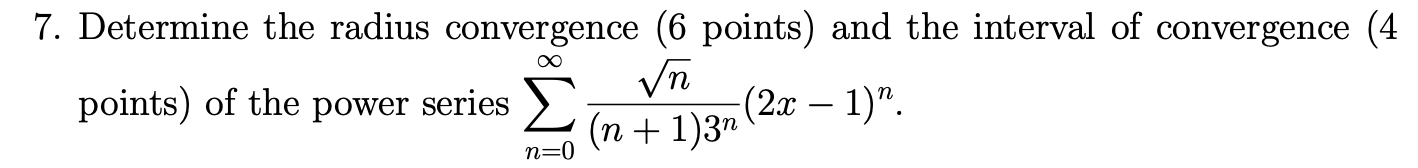 Solved 7. Determine the radius convergence (6 points) and | Chegg.com
