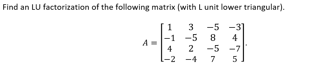 Solved Find an LU factorization of the following matrix | Chegg.com