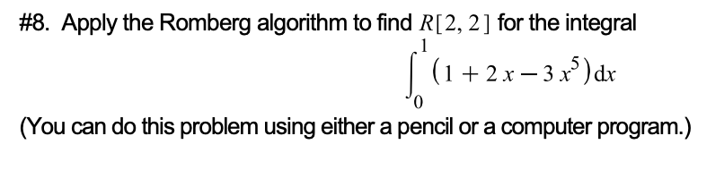 Solved 8 Apply The Romberg Algorithm To Find R[2 2] For