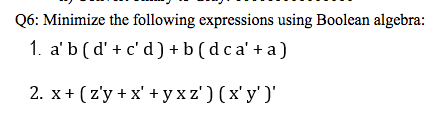 Solved Q6: Minimize the following expressions using Boolean | Chegg.com