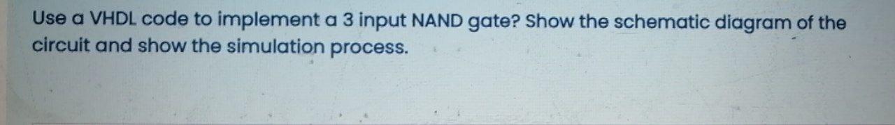 Solved Use A Vhdl Code To Implement A 3 Input Nand Gate