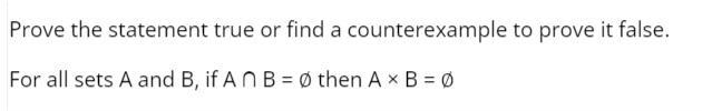 Solved Prove the statement true or find a counterexample to | Chegg.com
