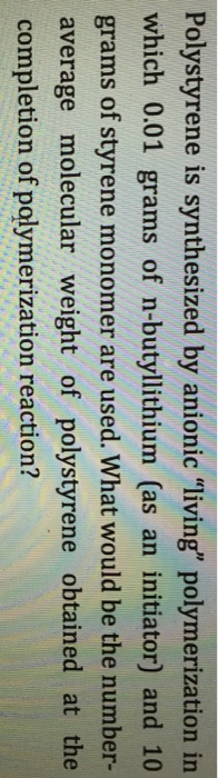 Solved Polystyrene is synthesized by anionic "living" | Chegg.com