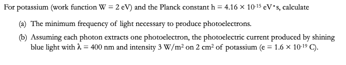 Solved For potassium (work function W-2 eV) and the Planck | Chegg.com