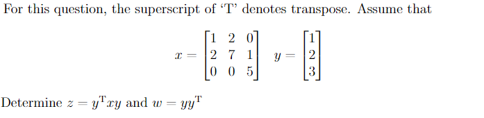 Solved For this question, the superscript of ' T ' denotes | Chegg.com