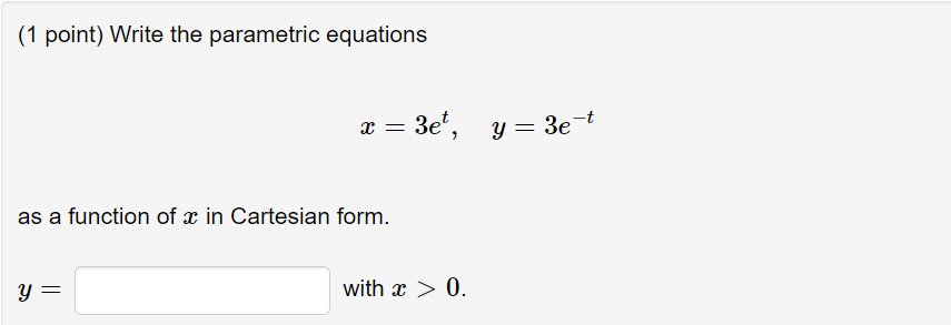 Solved (1 point) Write the parametric equations x=3et,y=3e−t | Chegg.com