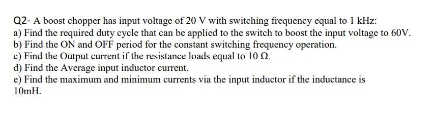 Solved Q2- A boost chopper has input voltage of 20 V with | Chegg.com