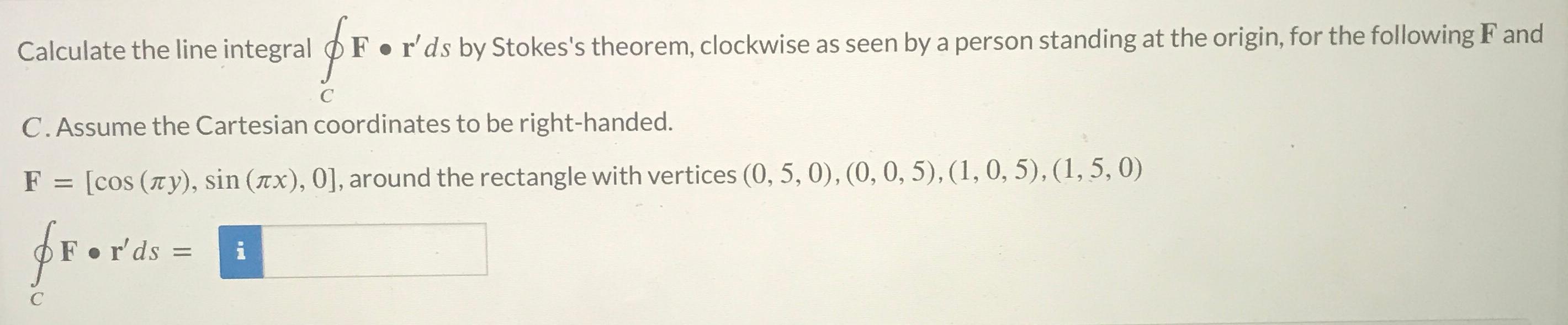 Solved Calculate the line integral ∮CF∙r′ds by Stokes's | Chegg.com