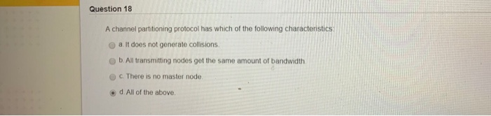 Solved Question 18 A channel partitioning protocol has which | Chegg.com