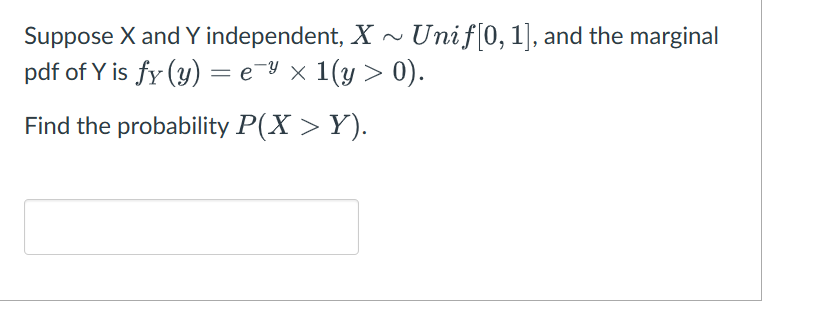 Solved Suppose x ﻿and Y ﻿independent, x∼Unif[0,1], ﻿and the | Chegg.com