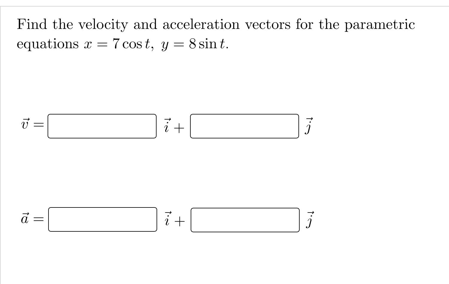 Solved Find the velocity and acceleration vectors for the | Chegg.com