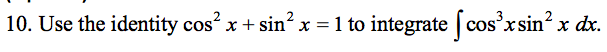 Solved 10. Use the identity cos2x+sin2x=1 to integrate | Chegg.com