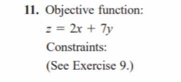 Solved 11. Objective function: z = 2x + 7y Constraints: (See | Chegg.com